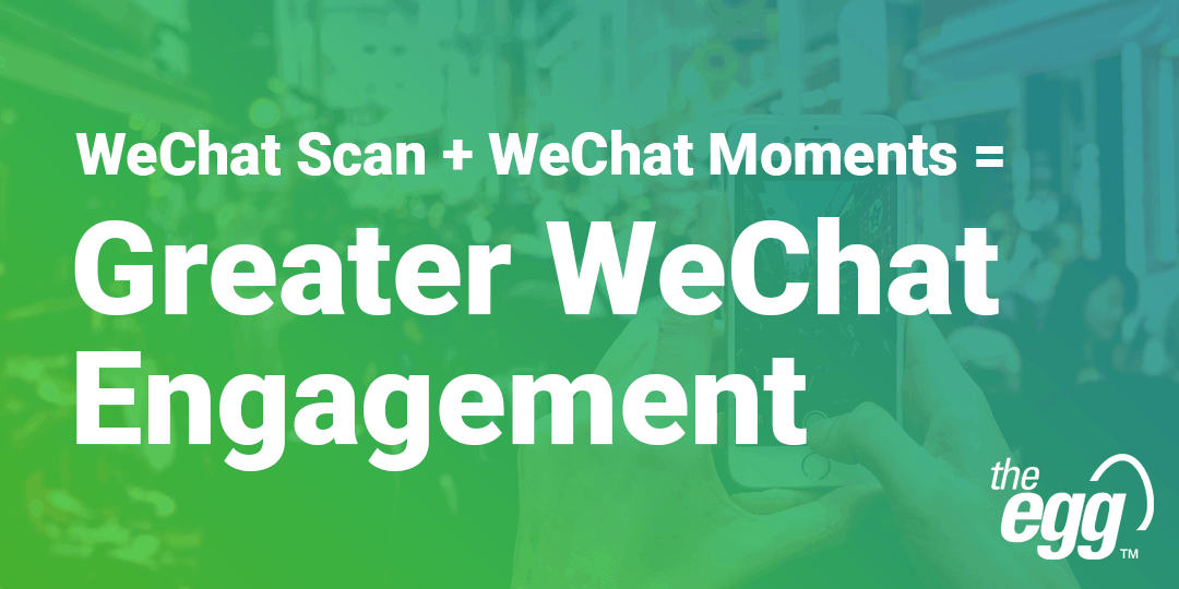 Discover new ways to engage audiences with WeChat Scan & Moments | The Egg