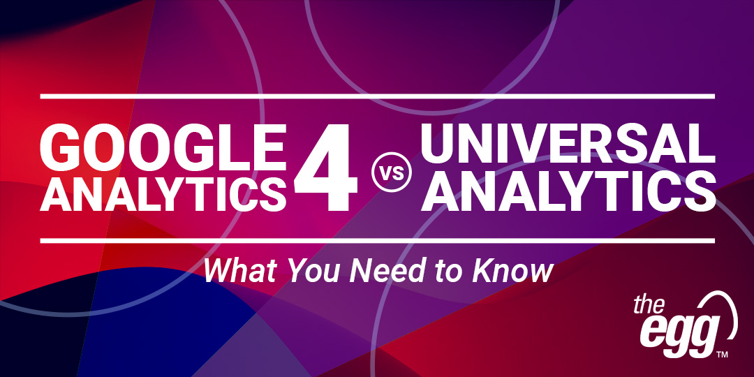 [Universal Analytics vs Google Analytics 4]: 5 Key Differences You Need to Know | The Egg Company