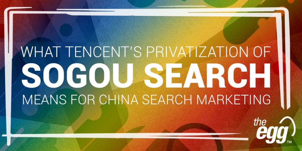 Tencent Privatizes Sogou Search: What Next for Search Marketing in ...