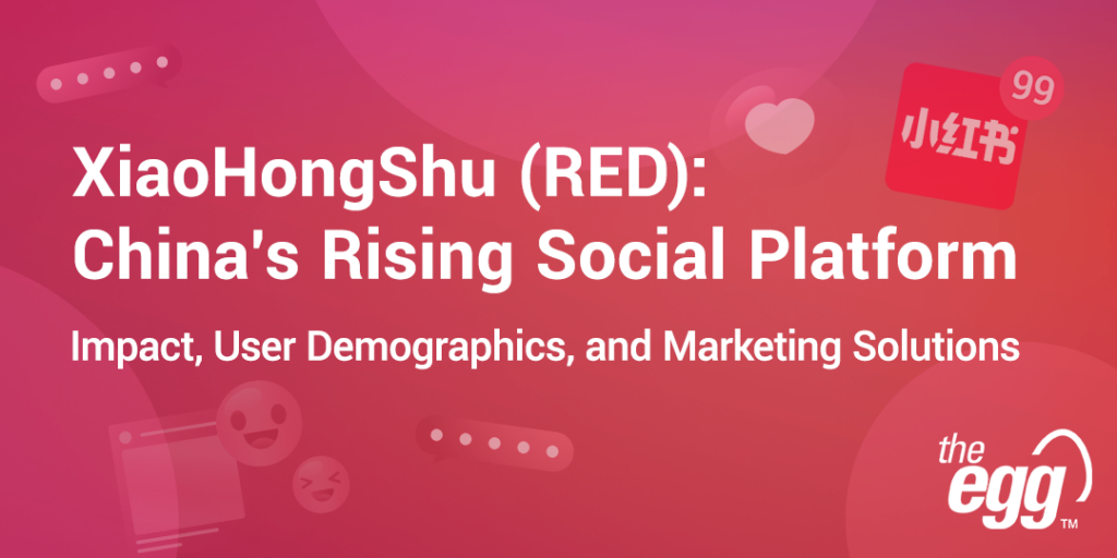 XiaoHongShu (RED): China’s Rising Social Platform – Impact, User ...